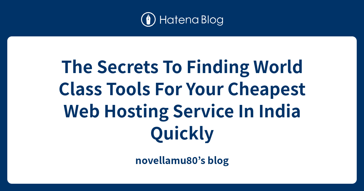 The Secrets To Finding World Class Tools For Your Cheapest Web Hosting