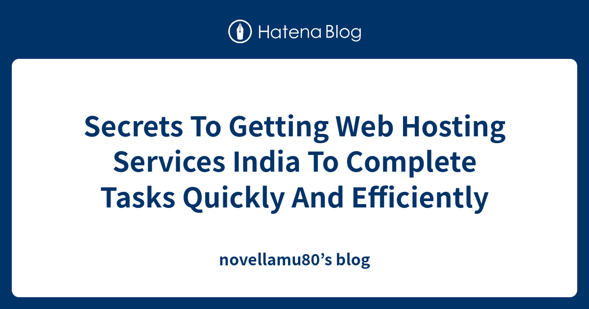 Secrets To Getting Web Hosting Services India To Complete Tasks Quickly ...