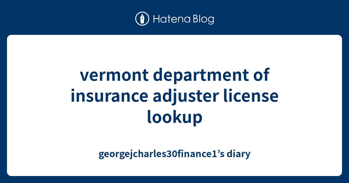 vermont department of insurance adjuster license lookup ...