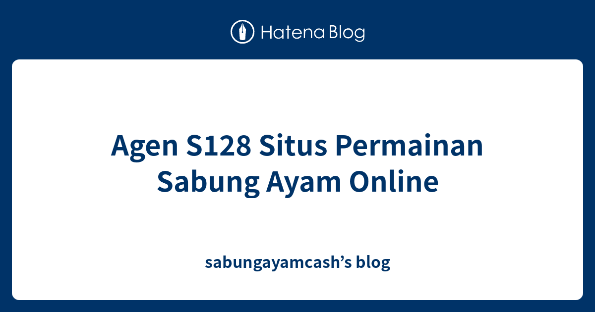 Agen S128 Situs Permainan Sabung Ayam Online - sabungayamcash’s blog