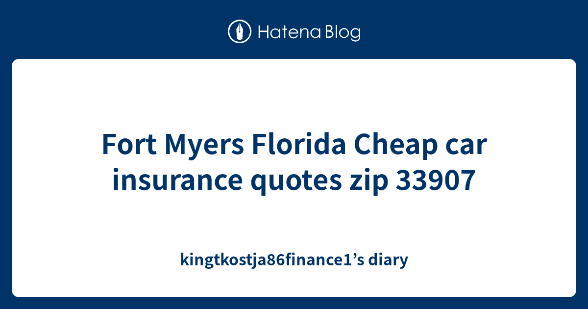 Fort Myers Florida Cheap car insurance quotes zip 33907 ...