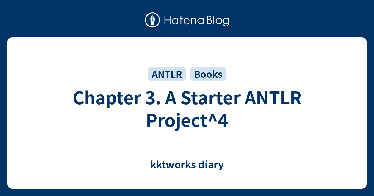 Chapter 3. A Starter ANTLR Project^4 - kktworks diary