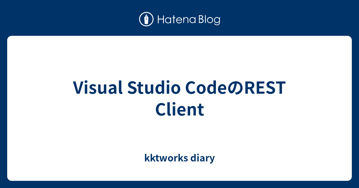 Visual Studio CodeのREST Client - kktworks diary