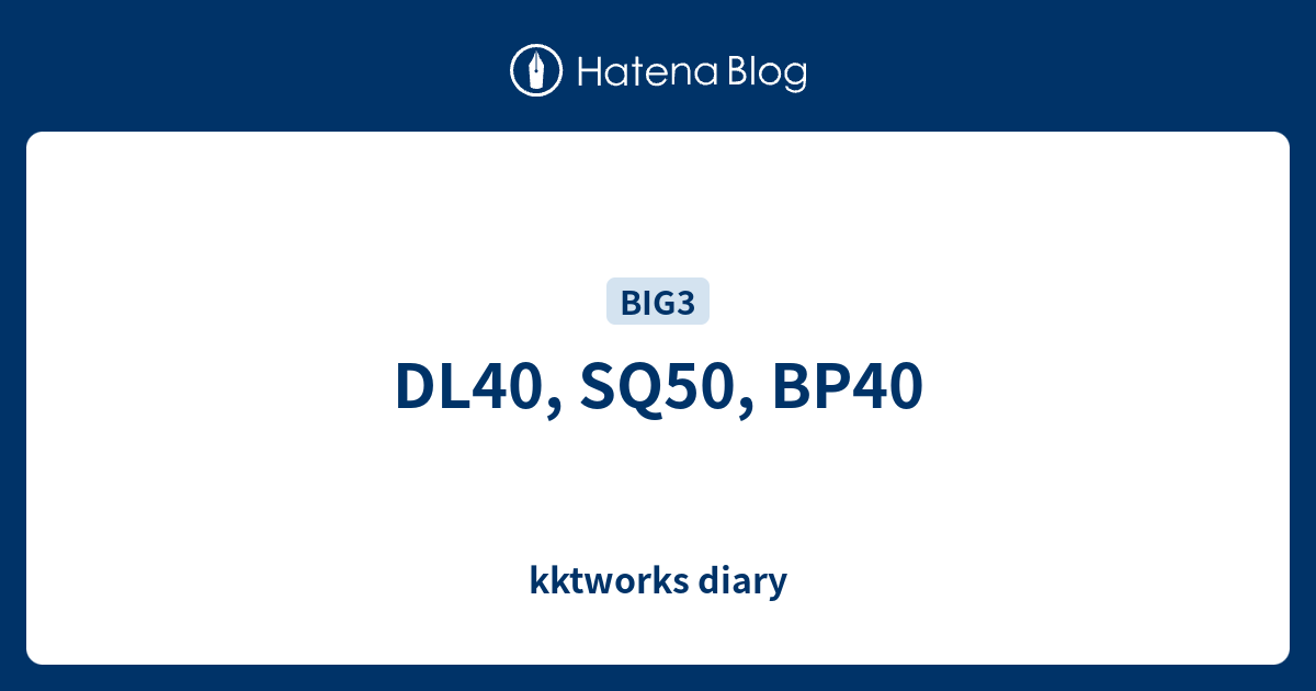 DL40, SQ50, BP40 - kktworks diary
