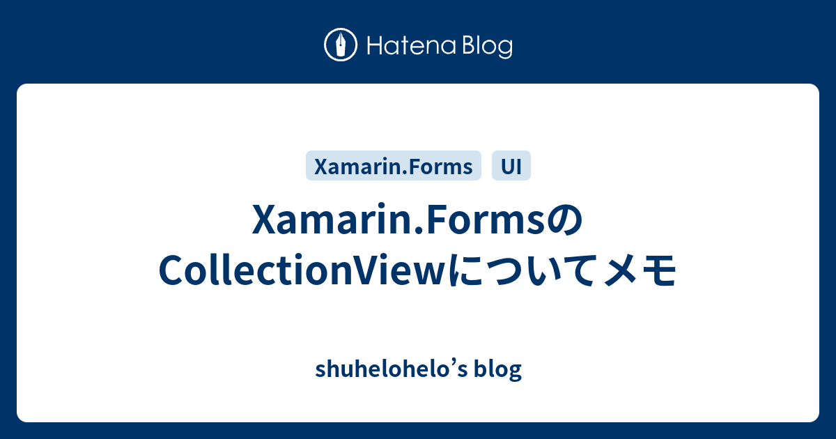 Xamarin.FormsのCollectionViewについてメモ - shuhelohelo’s blog