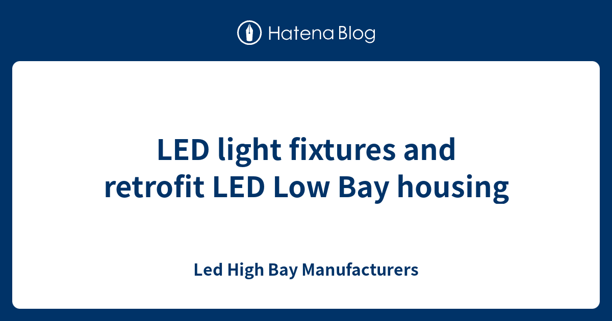 LED light fixtures and retrofit LED Low Bay housing - Led High Bay ...