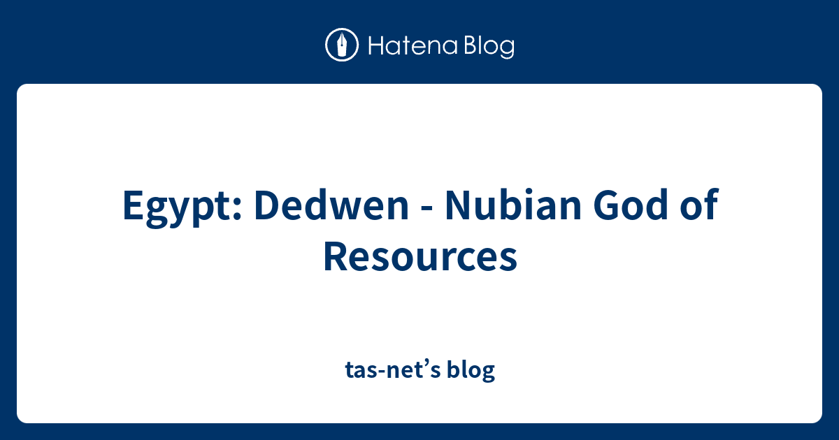 Egypt: Dedwen - Nubian God of Resources - tas-net’s blog
