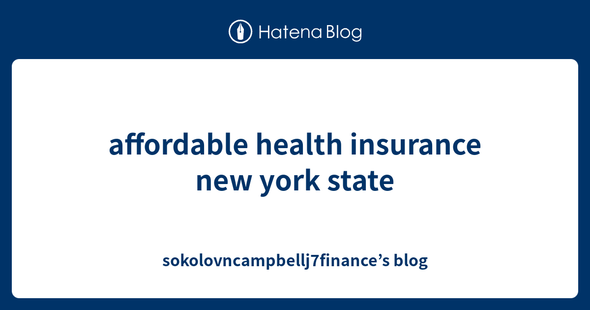 affordable health insurance new york state - sokolovncampbellj7finance ...