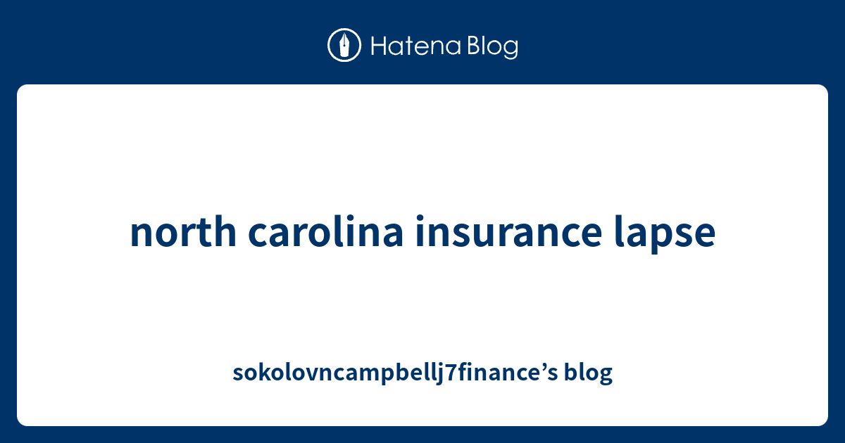 north carolina insurance lapse - sokolovncampbellj7finance’s blog