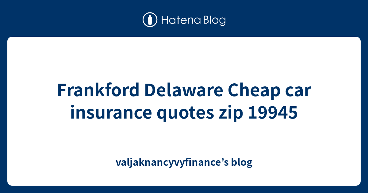 Frankford Delaware Cheap car insurance quotes zip 19945 ...