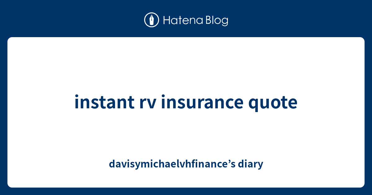 instant rv insurance quote - davisymichaelvhfinance’s diary