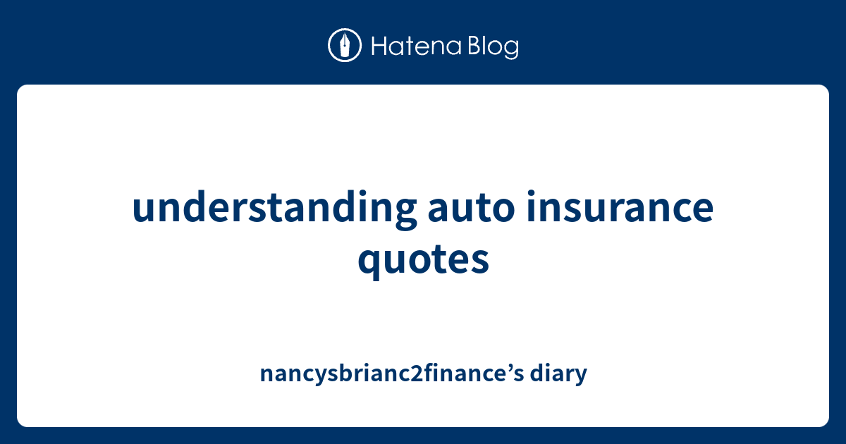 understanding auto insurance quotes - nancysbrianc2finance’s diary