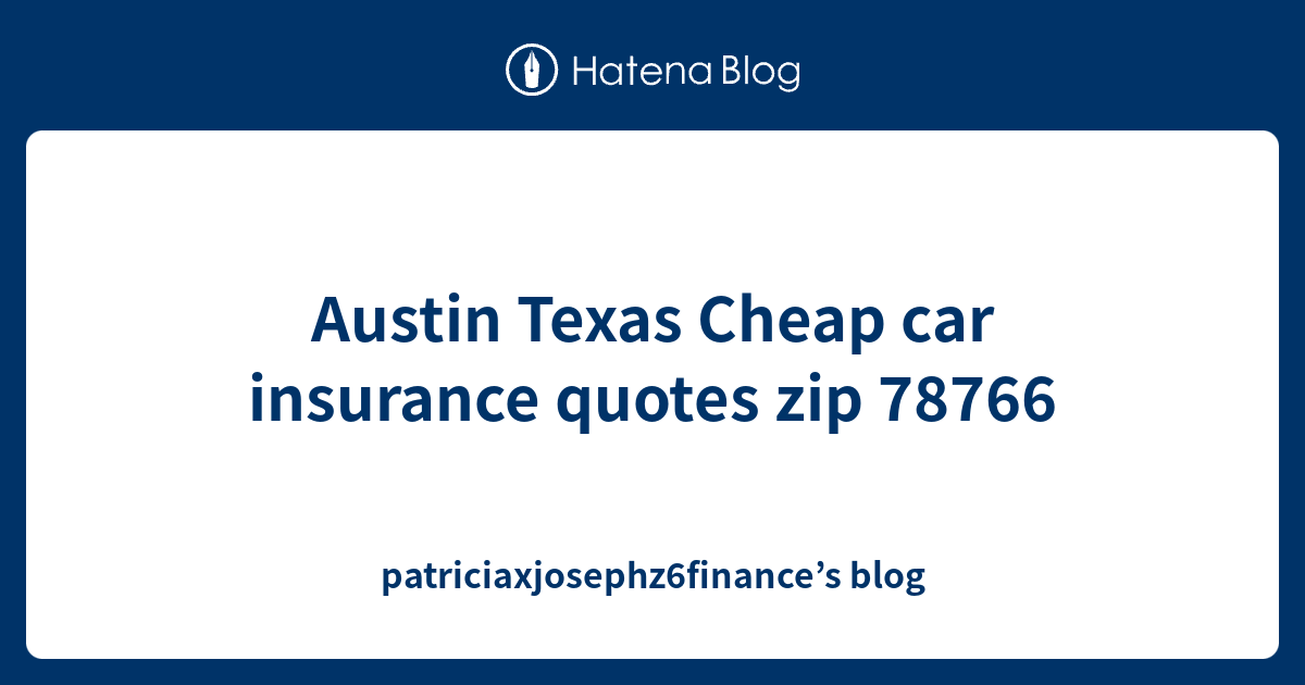 Austin Texas Cheap car insurance quotes zip 78766 ...