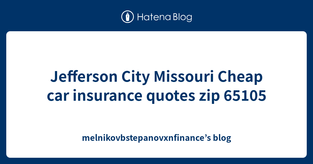 Jefferson City Missouri Cheap car insurance quotes zip 65105 ...