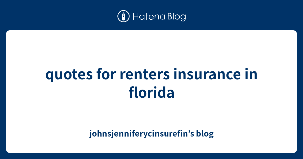 quotes for renters insurance in florida - johnsjenniferycinsurefin’s blog