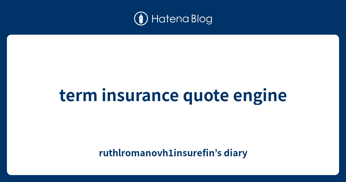 term insurance quote engine - ruthlromanovh1insurefin’s diary