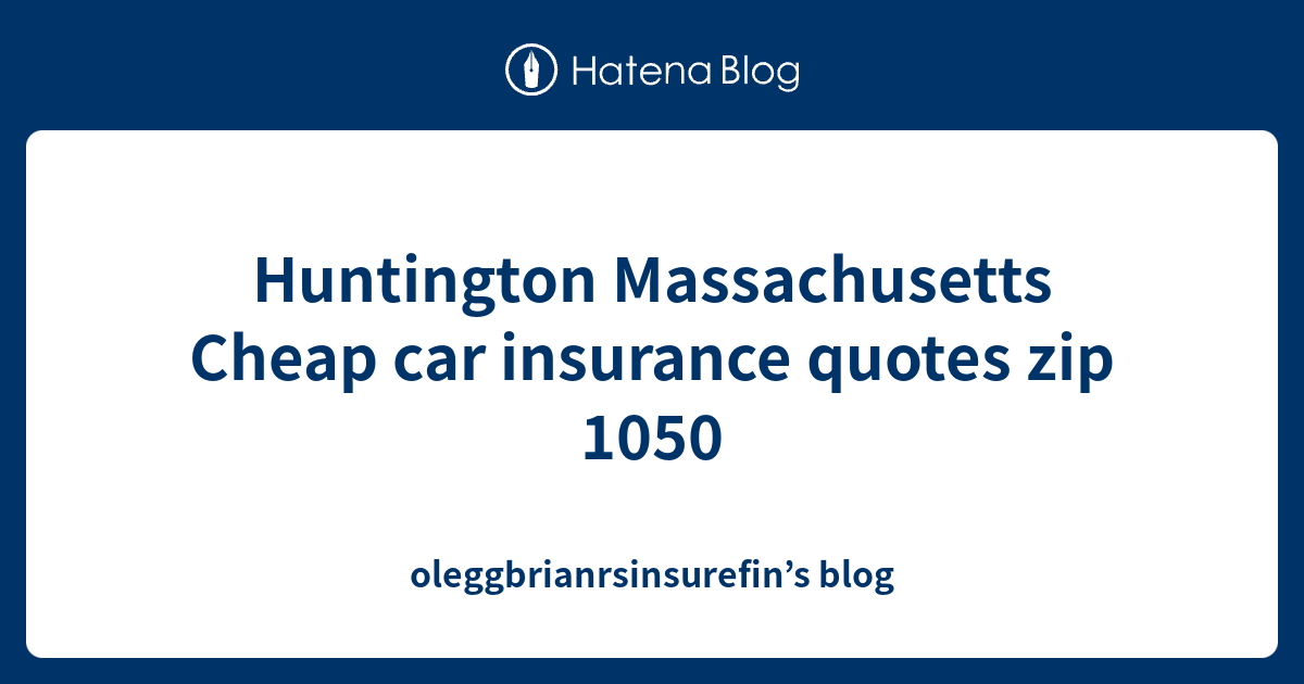 Huntington Massachusetts Cheap car insurance quotes zip 1050 ...