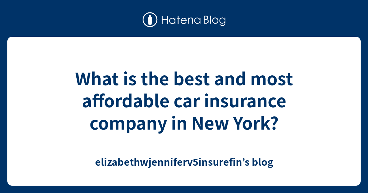 What is the best and most affordable car insurance company in New York ...