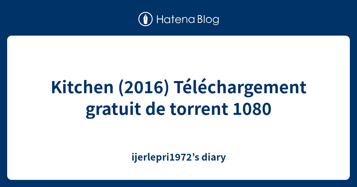 Kitchen (2016) Téléchargement gratuit de torrent 1080 - ijerlepri1972’s ...