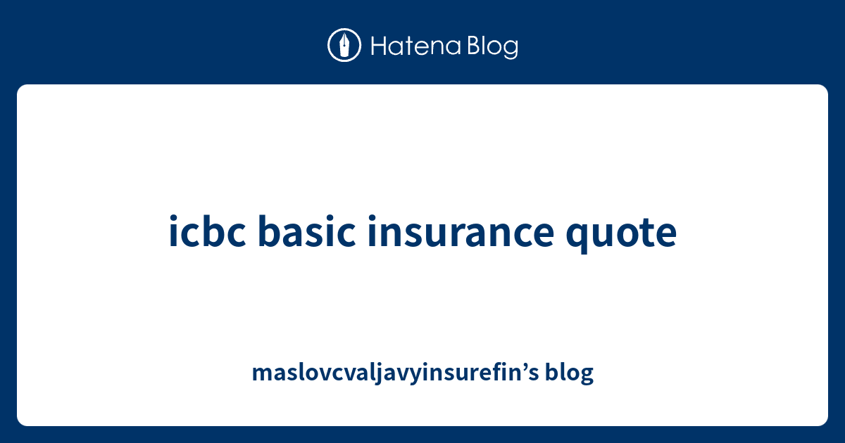 icbc basic insurance quote - maslovcvaljavyinsurefin’s blog