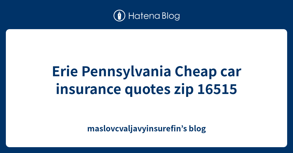 Erie Pennsylvania Cheap car insurance quotes zip 16515 ...