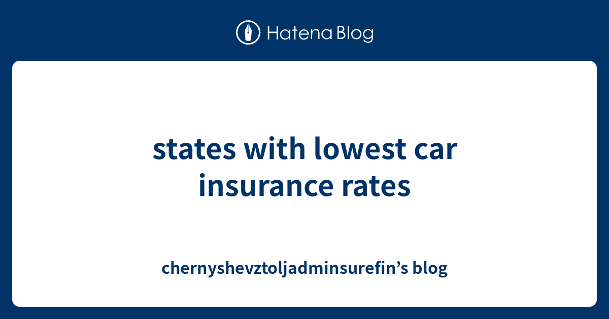 states with lowest car insurance rates - chernyshevztoljadminsurefin’s blog