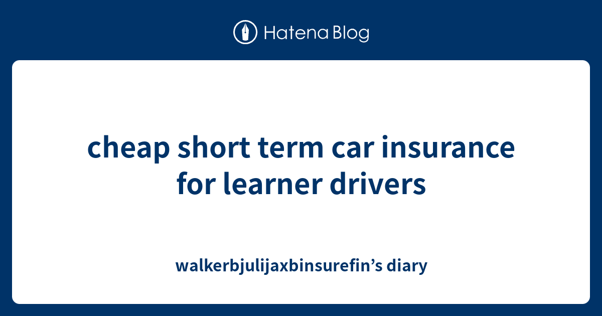 cheap short term car insurance for learner drivers ...