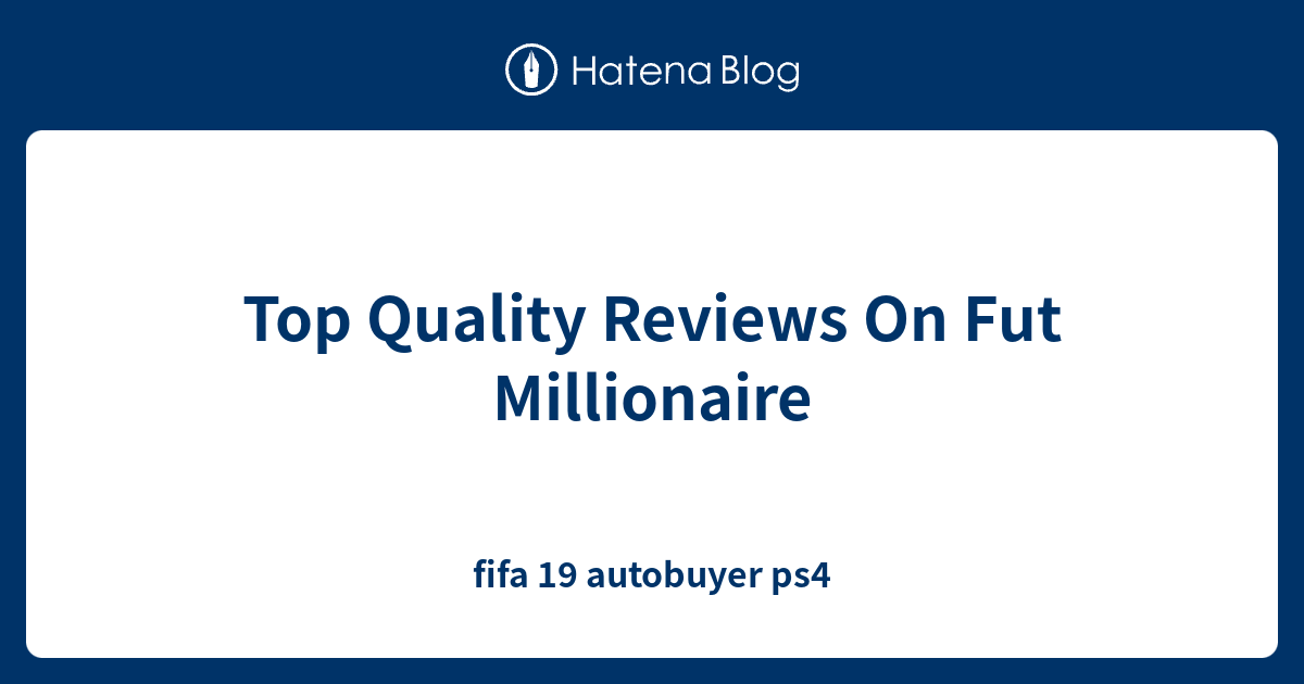 Top Quality Reviews On Fut Millionaire - fifa 19 autobuyer ps4