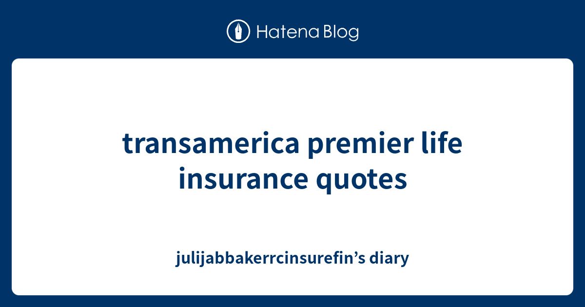 transamerica premier life insurance quotes - julijabbakerrcinsurefin’s ...
