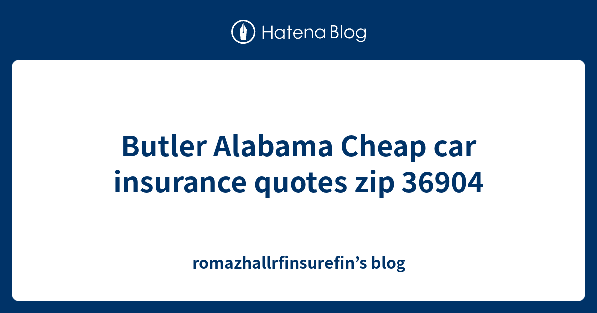 Butler Alabama Cheap car insurance quotes zip 36904 ...