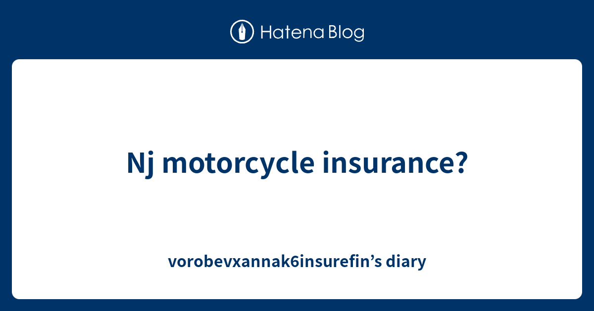 Nj motorcycle insurance? - vorobevxannak6insurefin’s diary