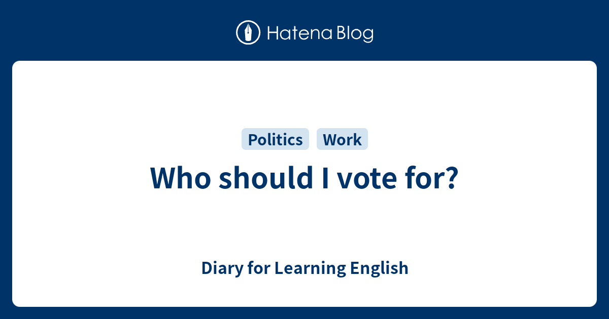 Who should I vote for? - Diary for Learning English