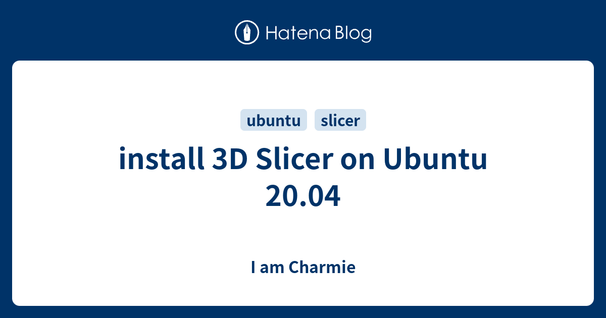 install 3D Slicer on Ubuntu 20.04 - I am Charmie