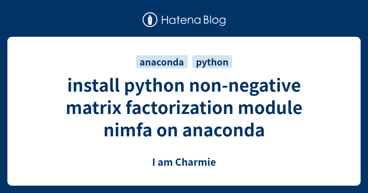 install python non-negative matrix factorization module nimfa on anaconda - I am Charmie