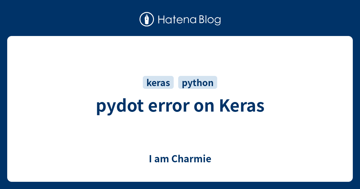 pydot error on Keras - I am Charmie