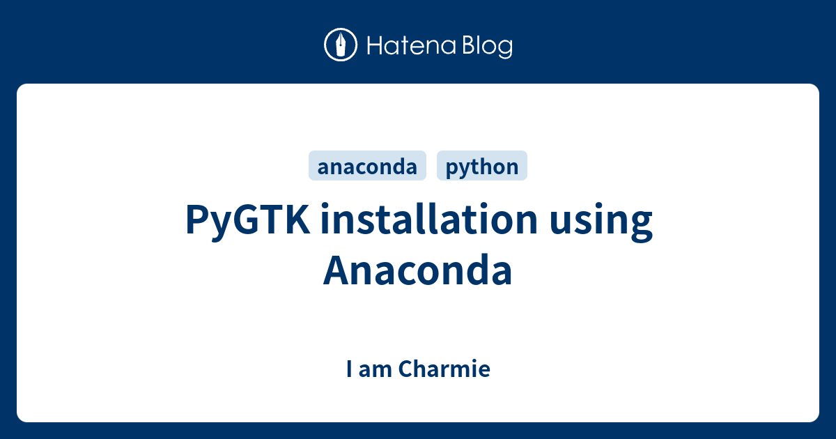 PyGTK installation using Anaconda - I am Charmie