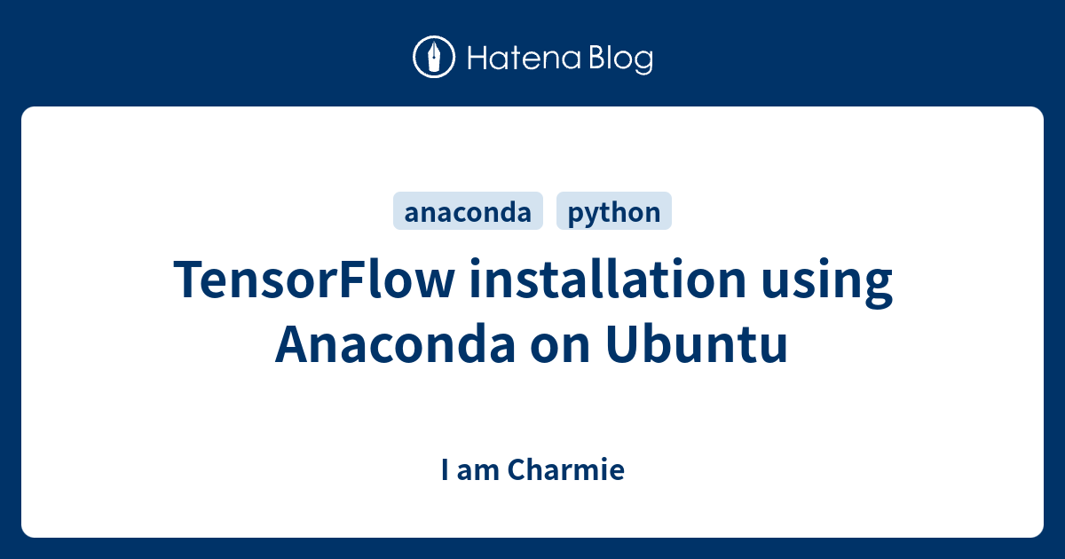TensorFlow installation using Anaconda on Ubuntu - I am Charmie