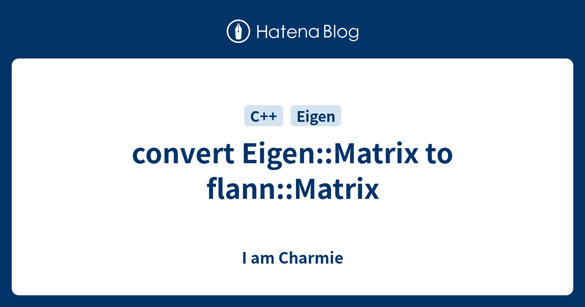 convert Eigen::Matrix to flann::Matrix - I am Charmie