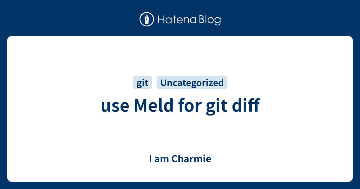 use Meld for git diff - I am Charmie