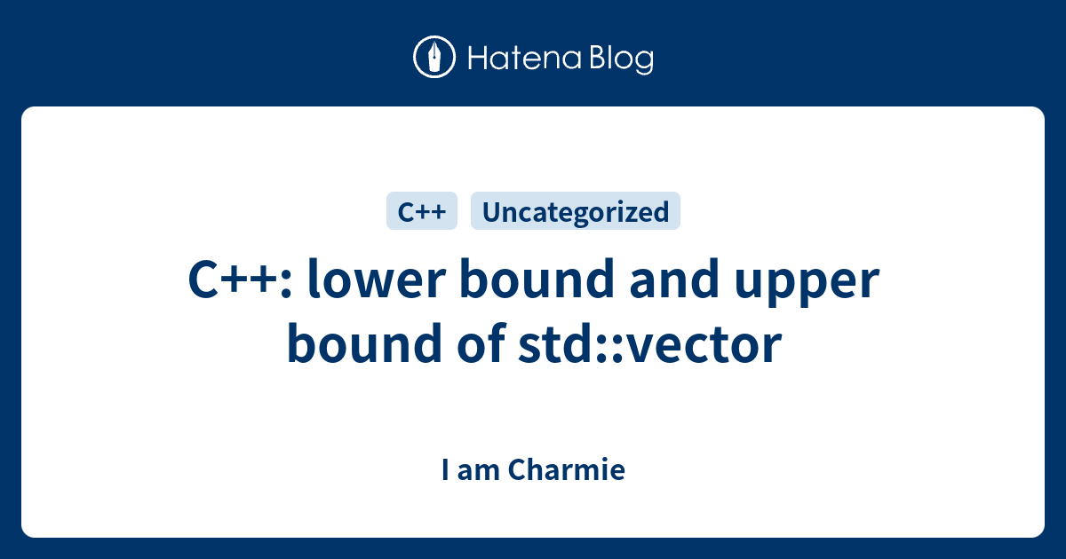 C++: lower bound and upper bound of std::vector - I am Charmie