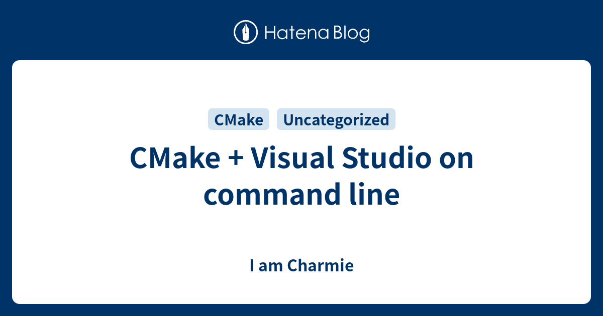 CMake + Visual Studio on command line - I am Charmie