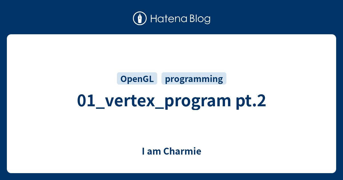 01_vertex_program pt.2 - I am Charmie