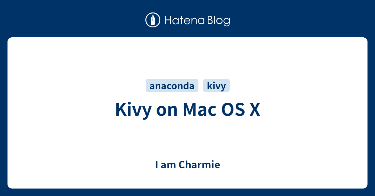 Kivy on Mac OS X - I am Charmie