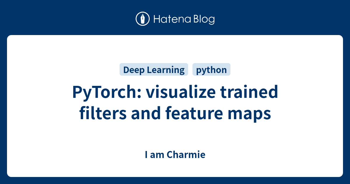 PyTorch: visualize trained filters and feature maps - I am Charmie PyTorch: visualize trained filters and feature maps - I am Charmie