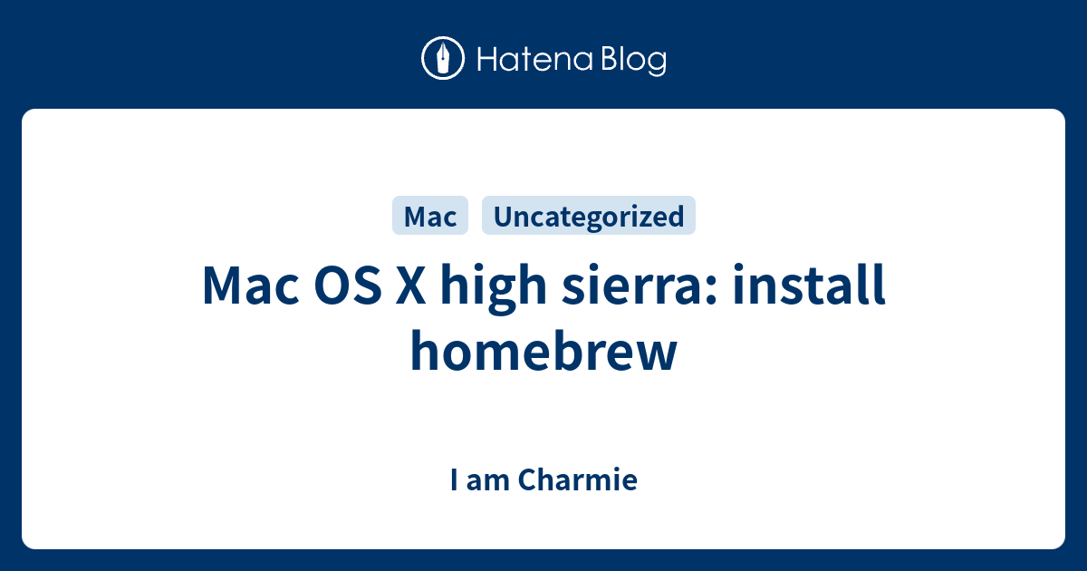Mac OS X high sierra: install homebrew - I am Charmie