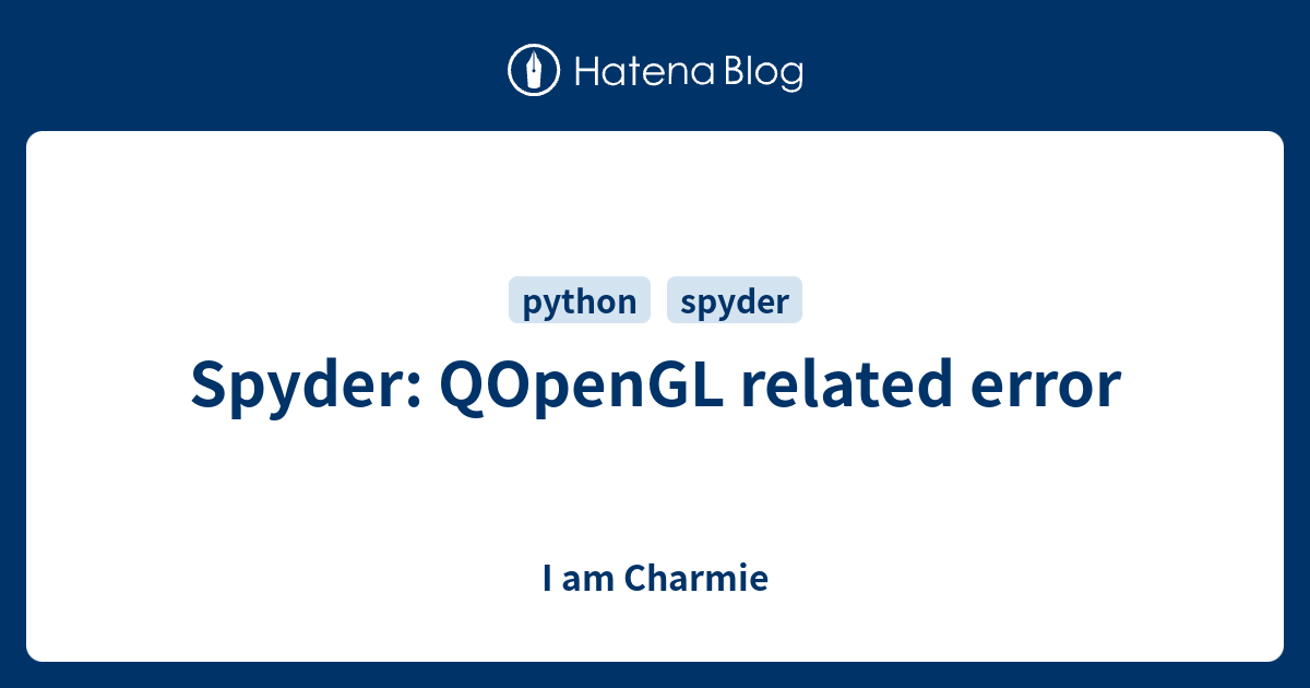 Spyder: QOpenGL related error - I am Charmie
