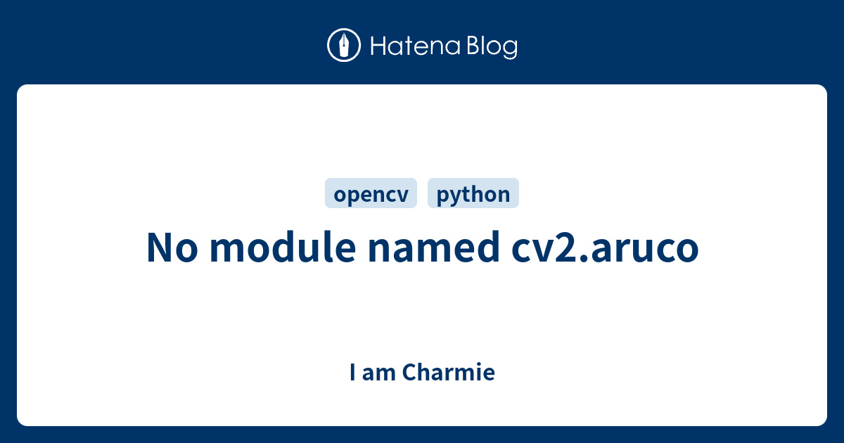 No module named cv2.aruco - I am Charmie