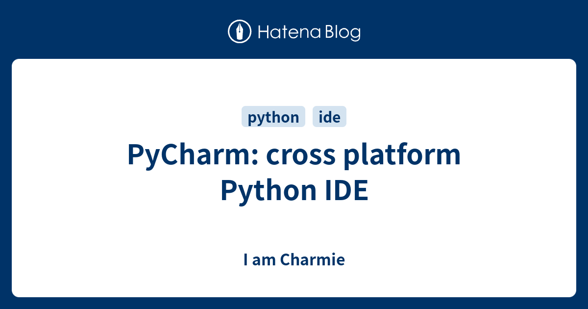 PyCharm: cross platform Python IDE - I am Charmie
