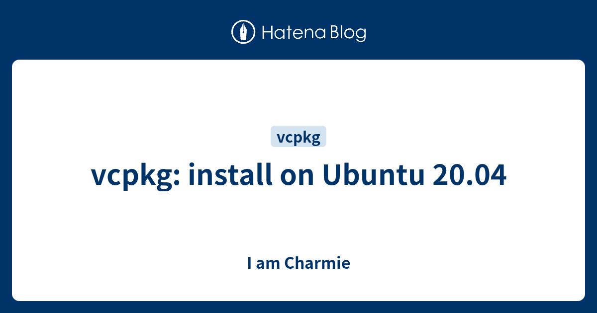 vcpkg: install on Ubuntu 20.04 - I am Charmie