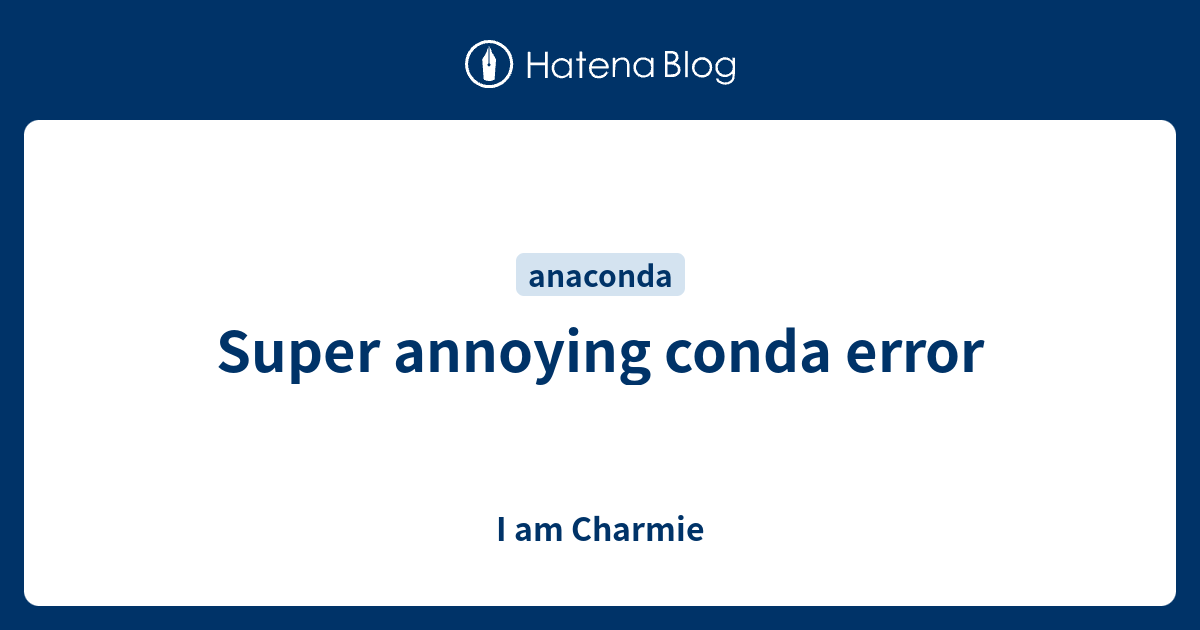 Super annoying conda error - I am Charmie